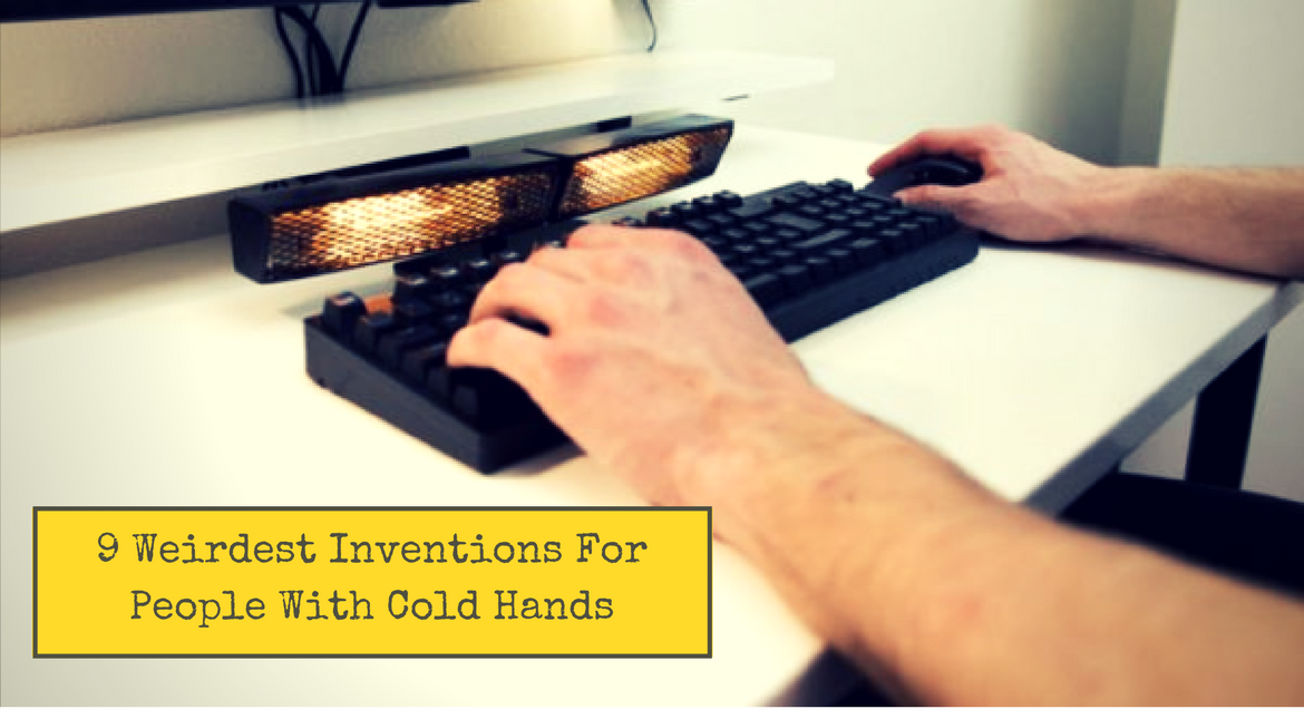 9 Weird inventions for people with cold hands - Edge News