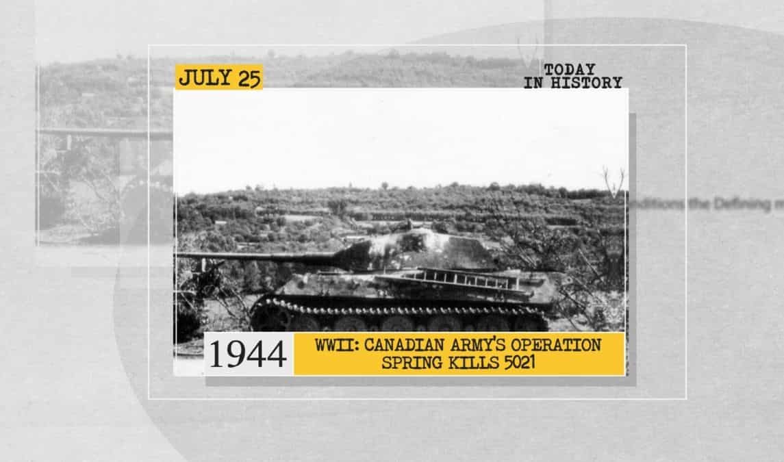 July 25 in history: Canadian Army's Operation Spring kills 5021 in WWII ...