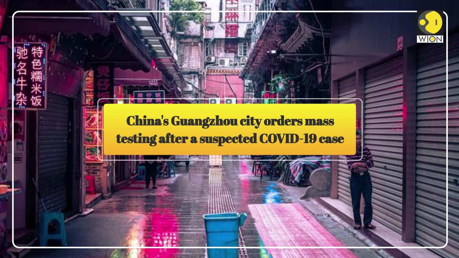 China's Guangzhou city orders mass testing after suspected COVID-19 ...