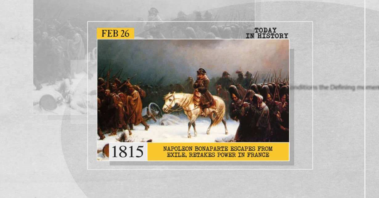 February 26 in history: Napoleon Bonaparte's escape from exile, Britain ...